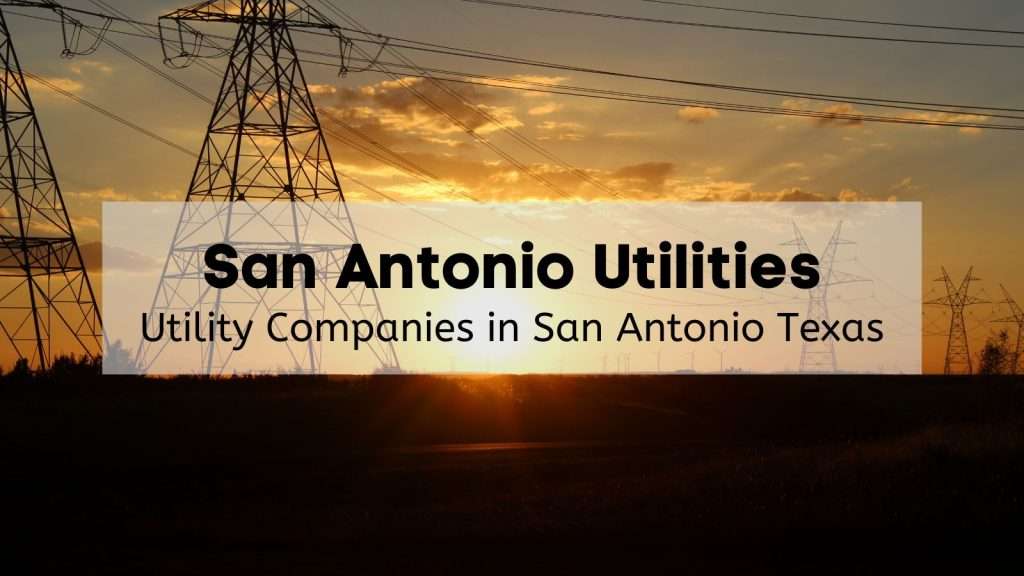 San Antonio Utilities 💡 | Utility Companies in San Antonio Texas [Utility Setup Guide]