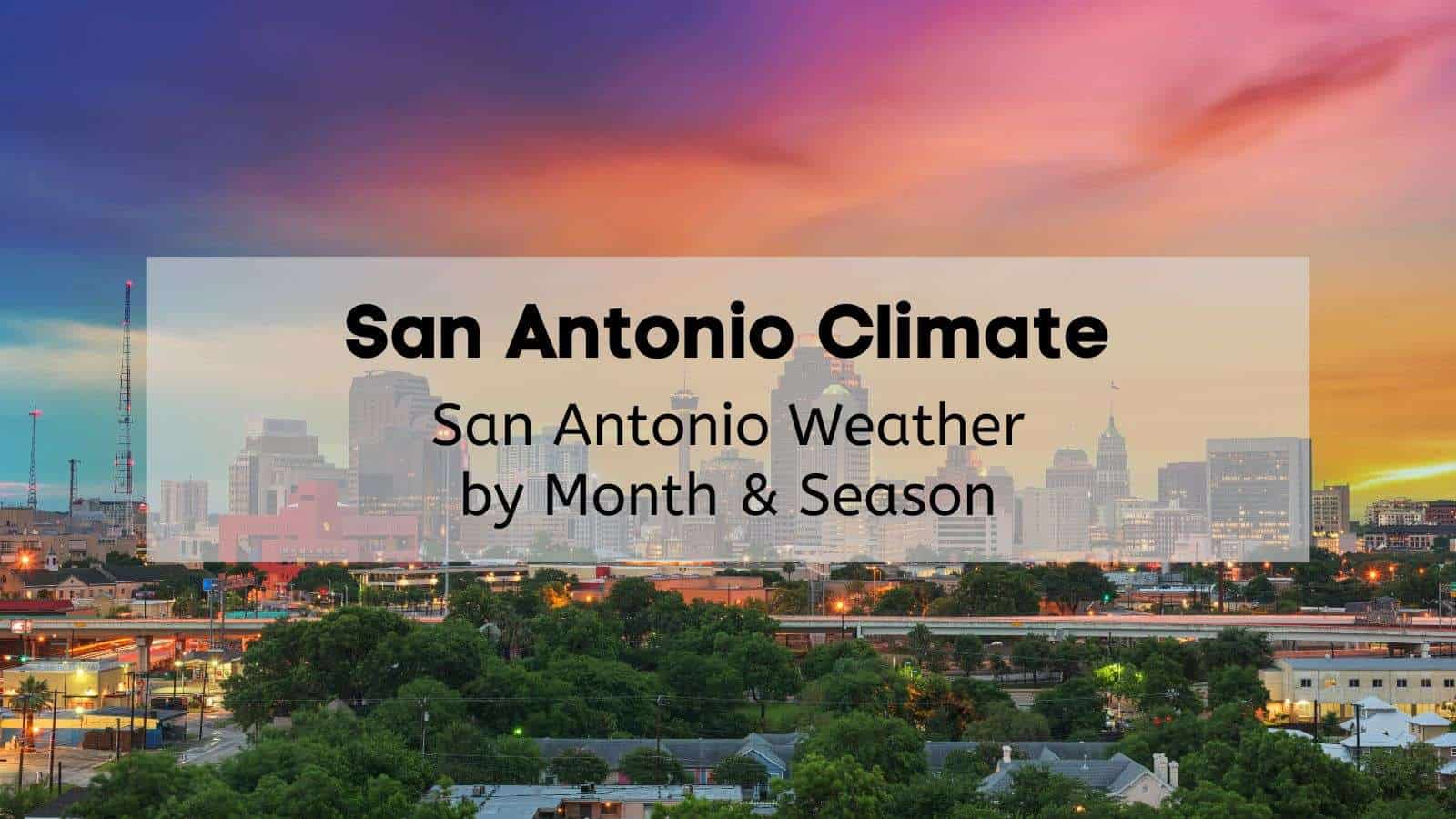 San Antonio Climate ☀️ | San Antonio Weather by Month & Season